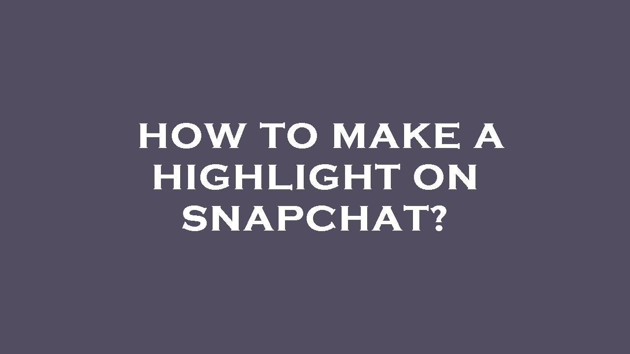 How to make a highlight on snapchat? - YouTube