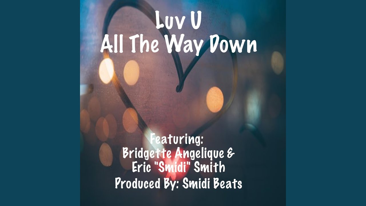 Luv U All The Way Down (feat. Bridgette Angelique & Eric "Smidi" Smith ...