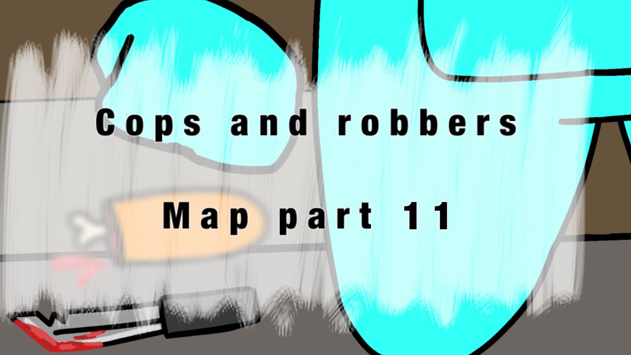 Cops and Robbers map part 11 - YouTube