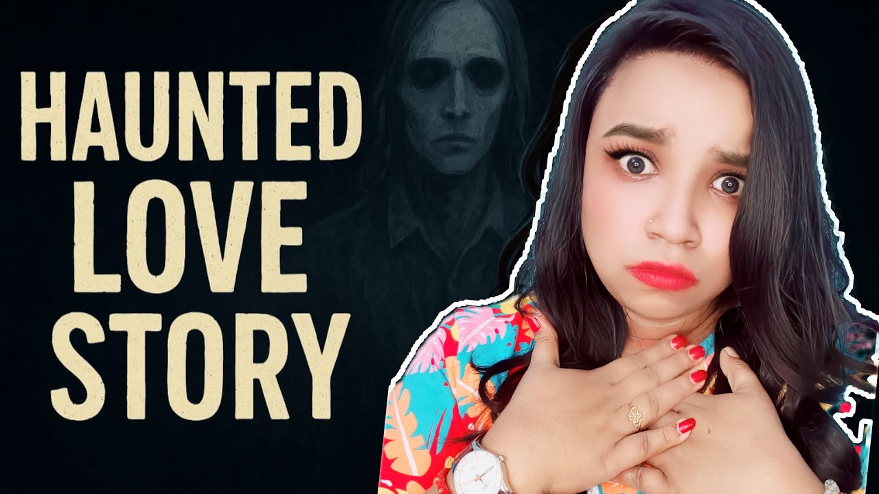Storytime : Haunted Love Story | When a Girl Fell in Love with Ghost ...