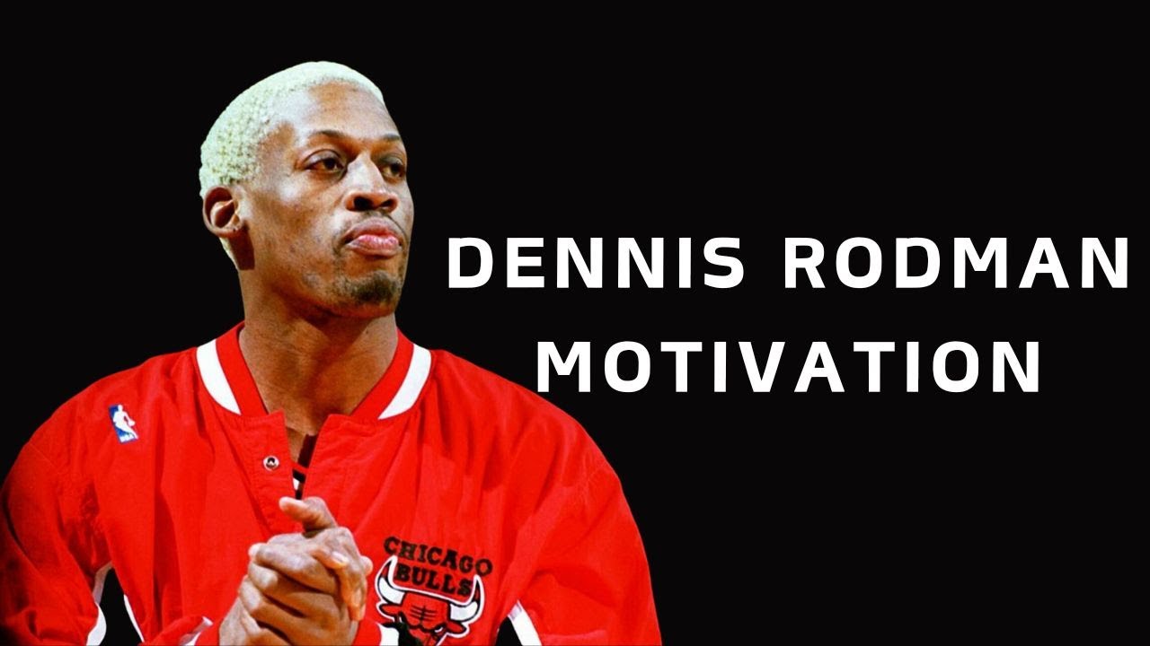DENNIS RODMAN MOTIVATION : RELENTLESS PURSUIT OF GREATNESS - YouTube