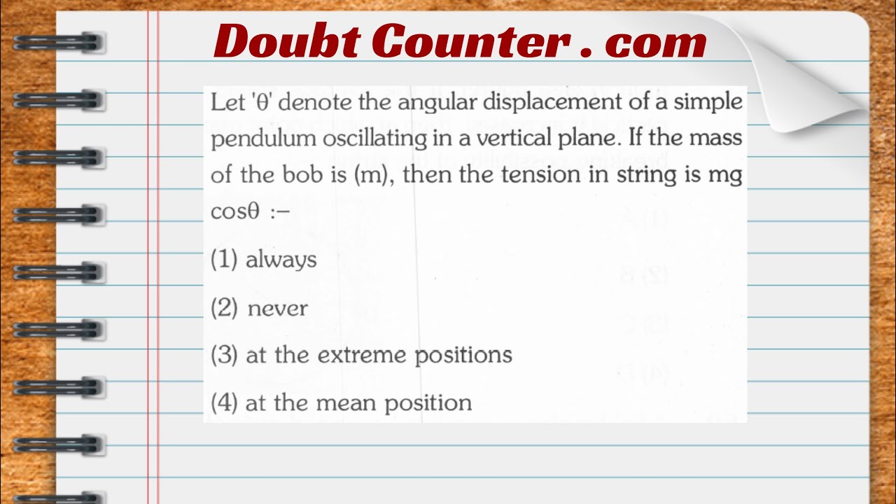 Let denote the angular displacement of a simple pendulum oscillating in ...