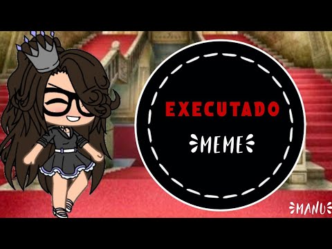 °•Executado•° 《Meme》|Manu Galera Gacha Life