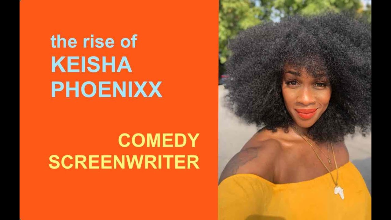 Comedy Screenwriters! The Rise of Keisha Phoenixx - YouTube
