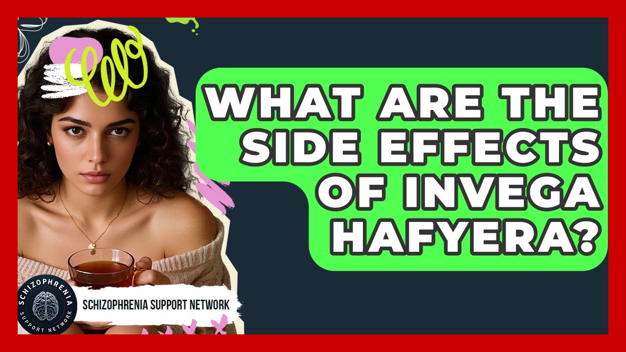 What Are The Side Effects Of Invega Hafyera? - Schizophrenia Support ...