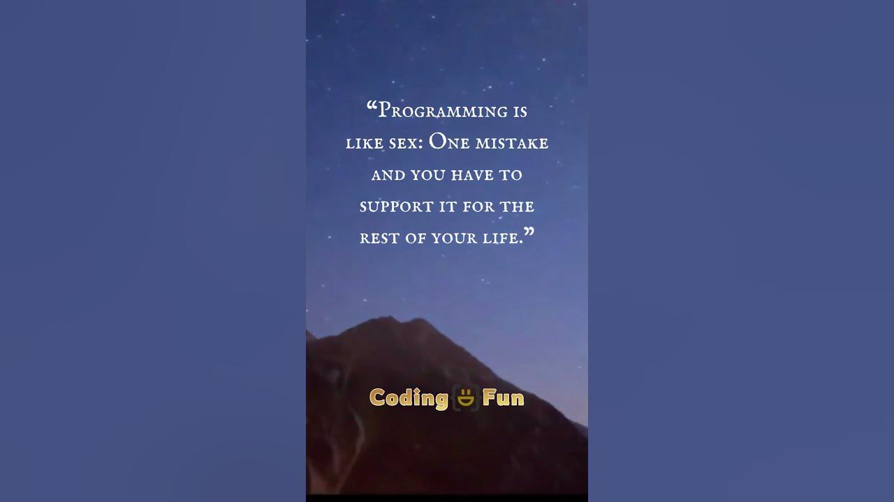 “programming Is Like Sex One Mistake And You Have To Support It For The Rest Of Your Life