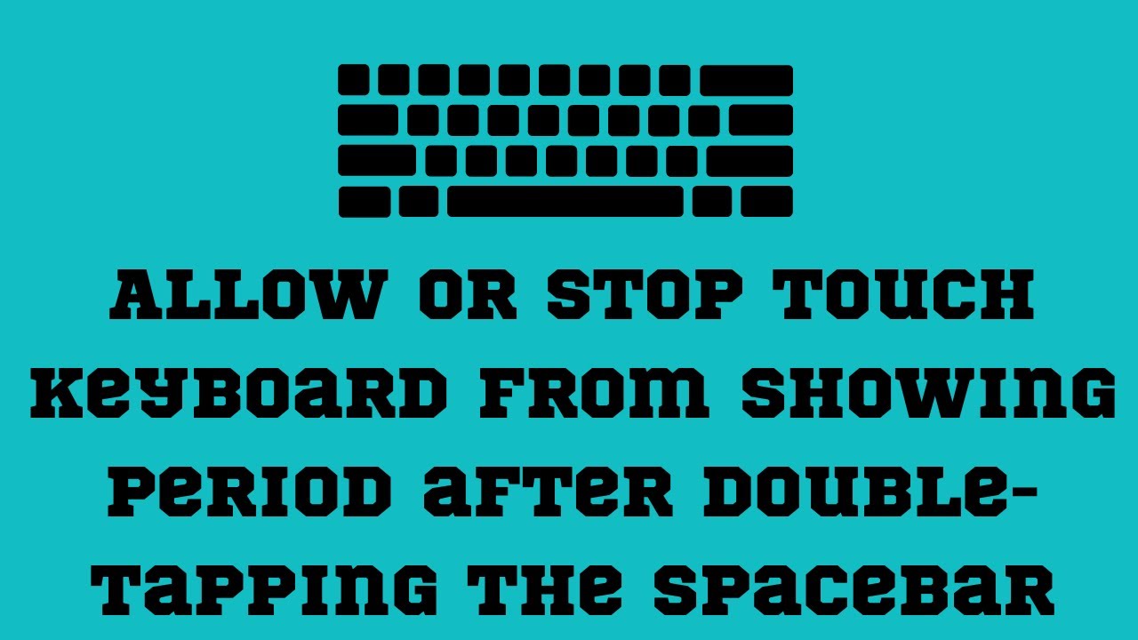 Allow or Stop Touch keyboard from showing Period after Double-Tapping ...