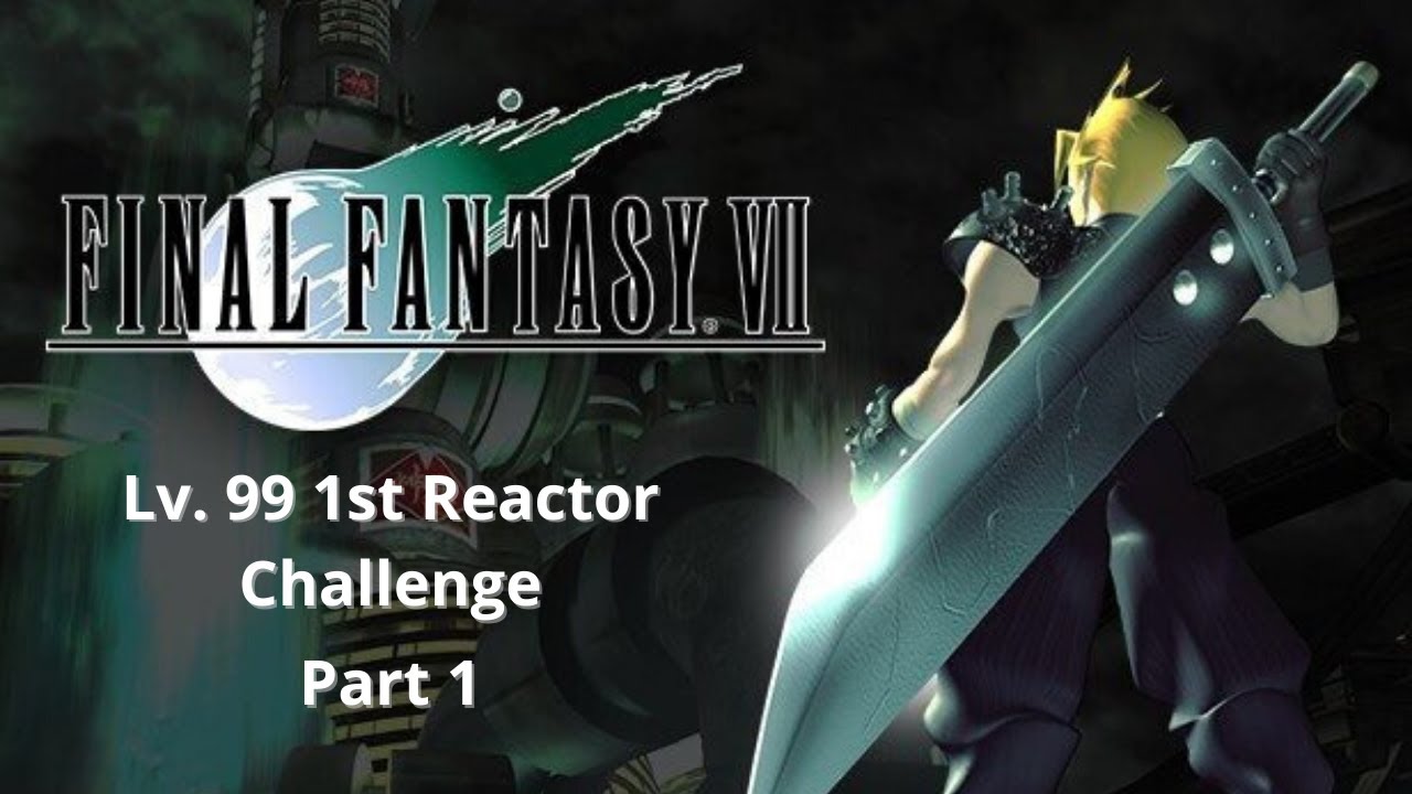 FFVII lvl.99 1st Reactor Challenge Starts! Wtf am I doing..... - YouTube