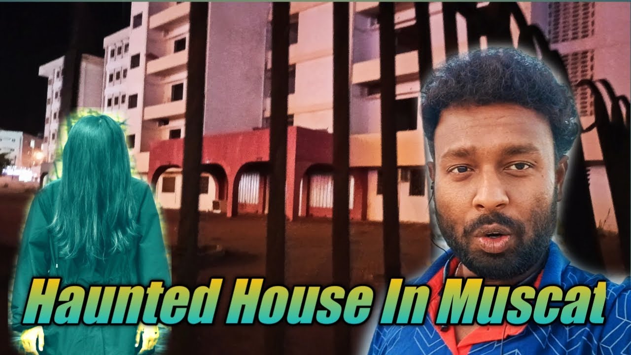 haunted house in muscat | muscat haunted house | muscat ghost house ...