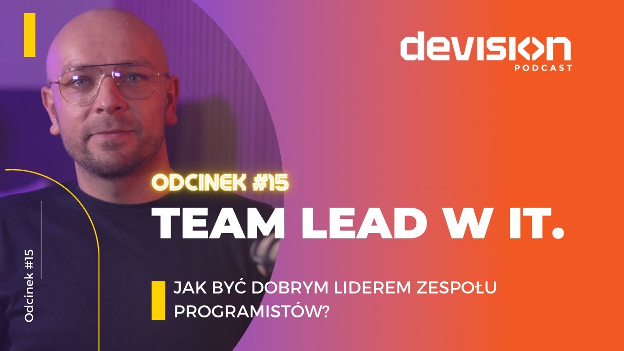 Team Lead w IT. Jak być dobrym liderem zespołu programistów? Seweryn Łach. Podcast DEVision #15 ...