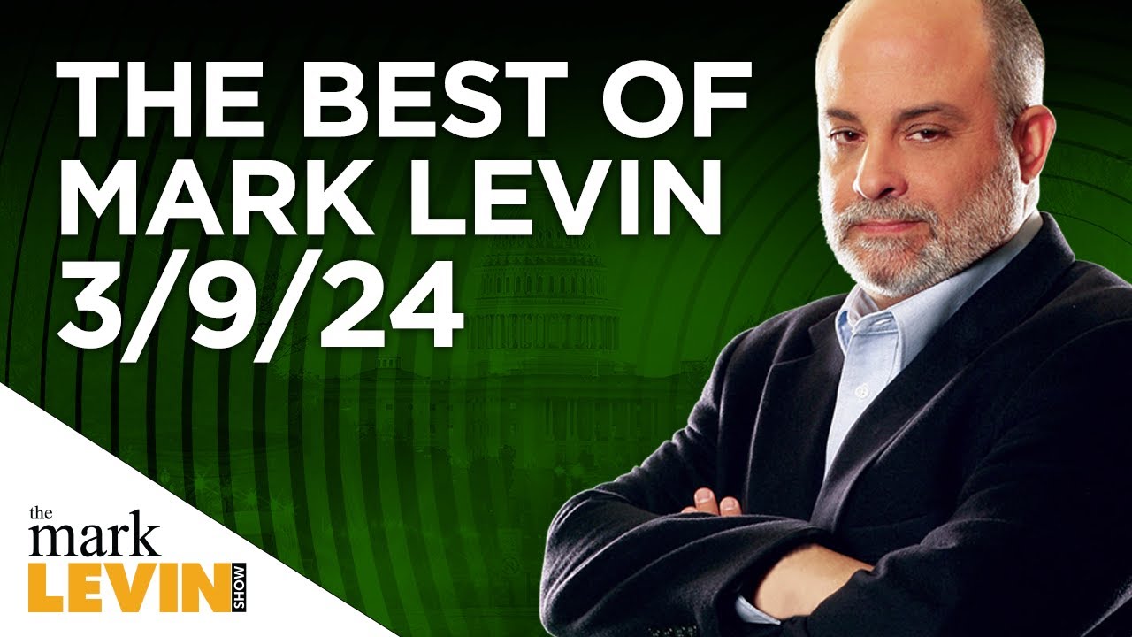 The Best Of Mark Levin - 3/9/24 - YouTube