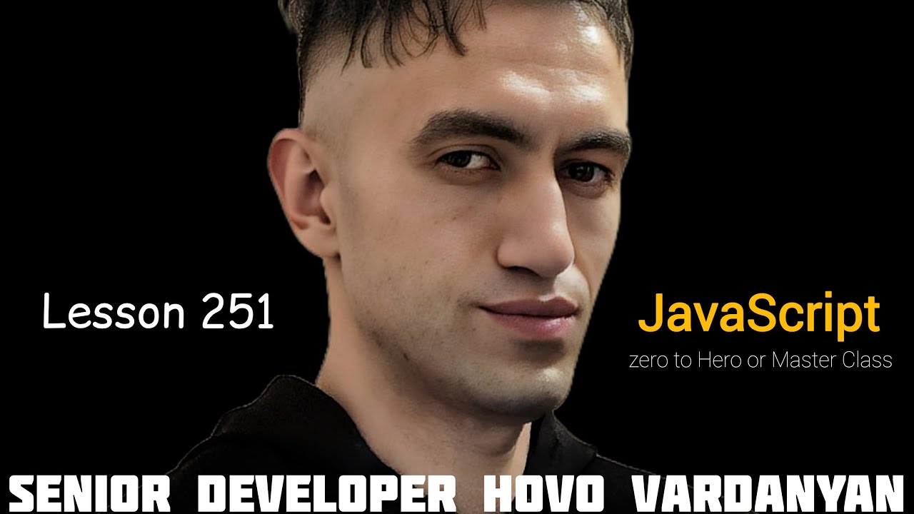 Hovo Vardanyan JavaScript zero to Hero or Master Class | Lesson 251 ...