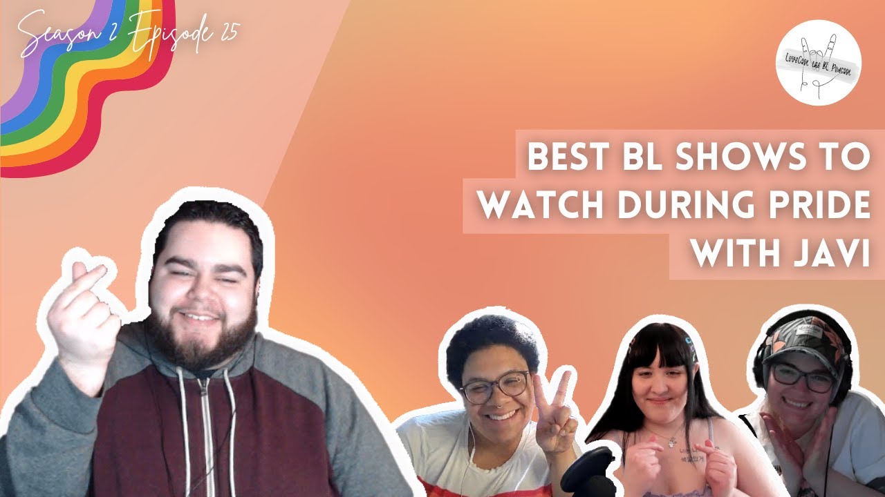 Best BLs to Watch During Pride w/ Javi || LoveCast The BL Podcast S2E25 ...