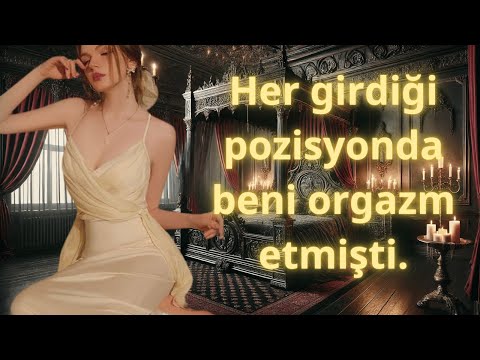 Her girdiği pozisyonda beni orgazm etmişti.#itiraf# yaşanmış  hikayeler