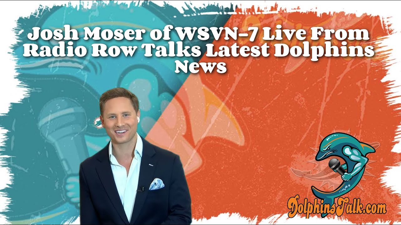 Josh Moser of WSVN-7 Live From Radio Row Talks Latest Dolphins News ...