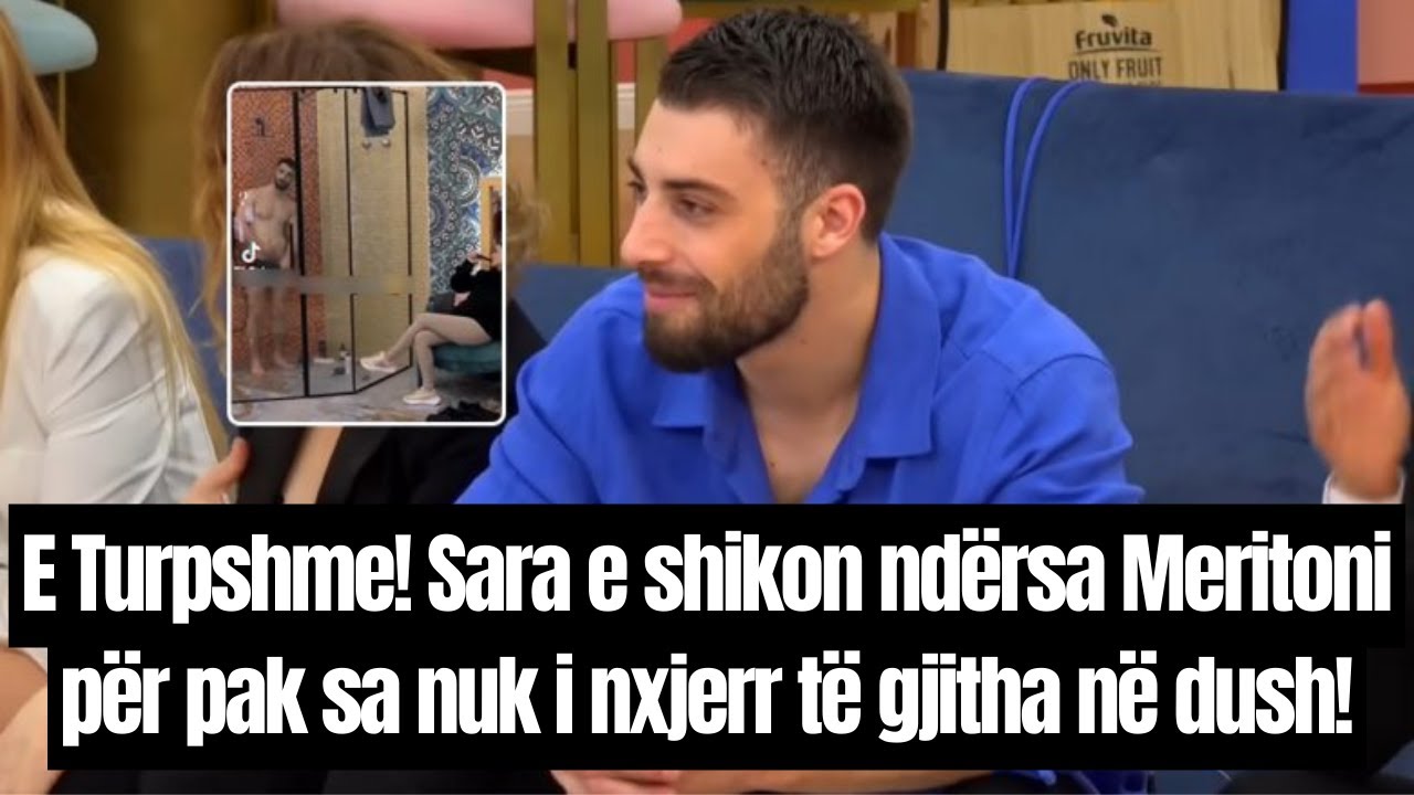 E Turpshme! Sara e shikon ndersa Meritoni per pak sa nuk i nxjerr te ...