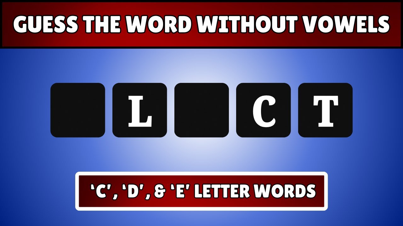 Guess the 5 Letter Word without Vowels - C, D and E Letter Word ...