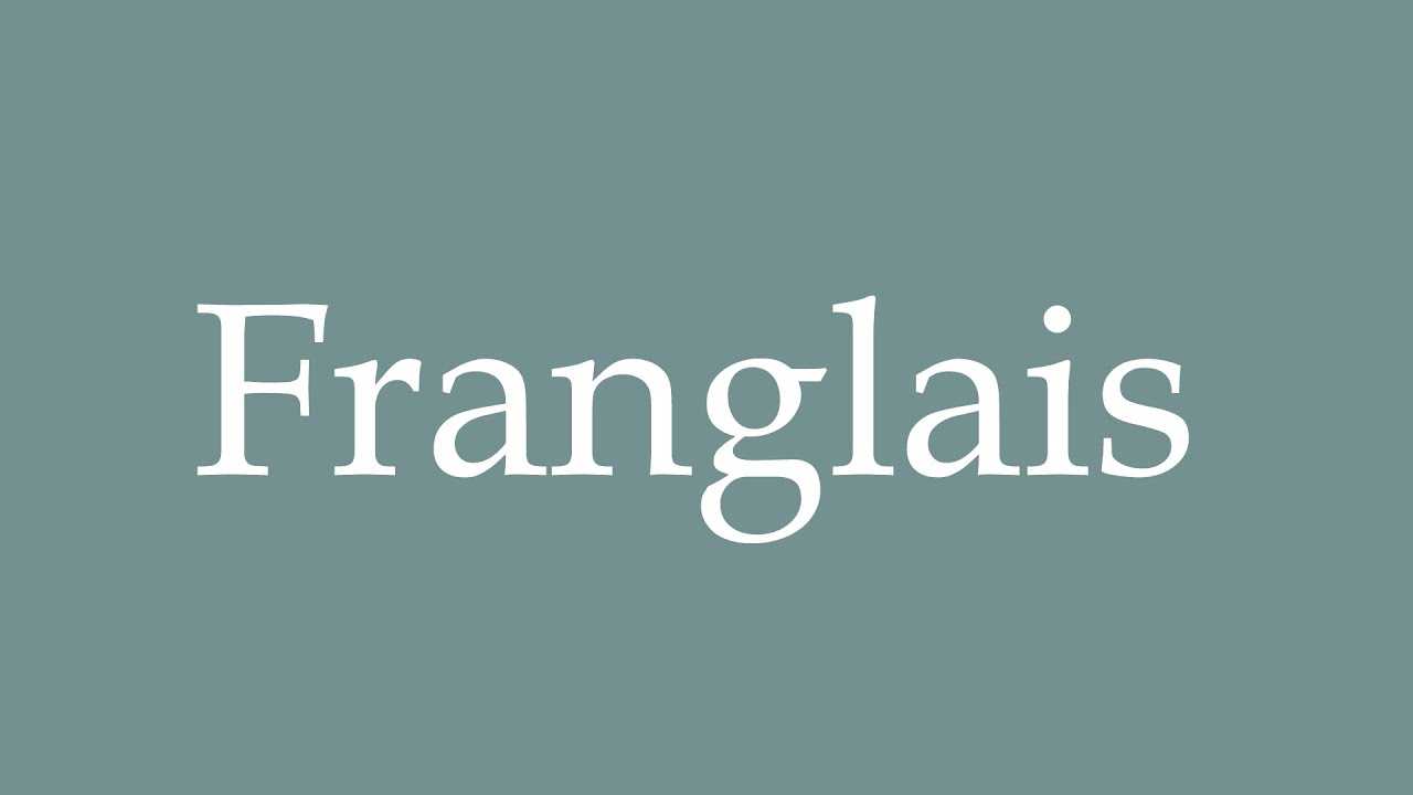 How to Pronounce ''Franglais'' Correctly in French - YouTube