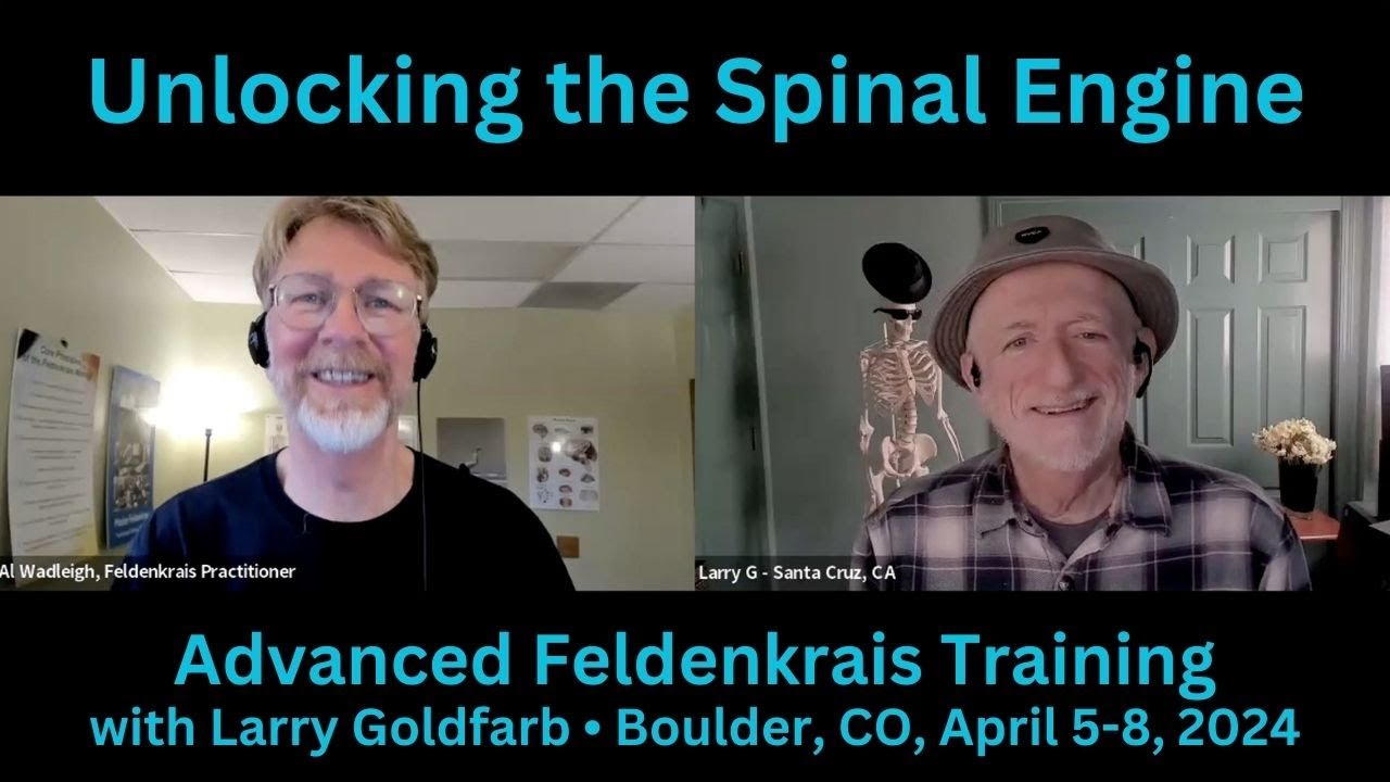 Unlocking the Spinal Engine, an Advanced Feldenkrais Training with ...