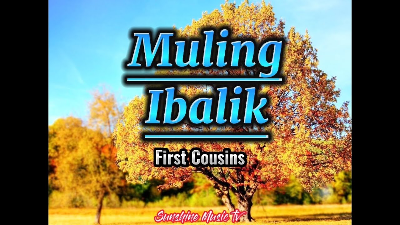Muling Ibalik (First Cousins) with Lyrics - YouTube