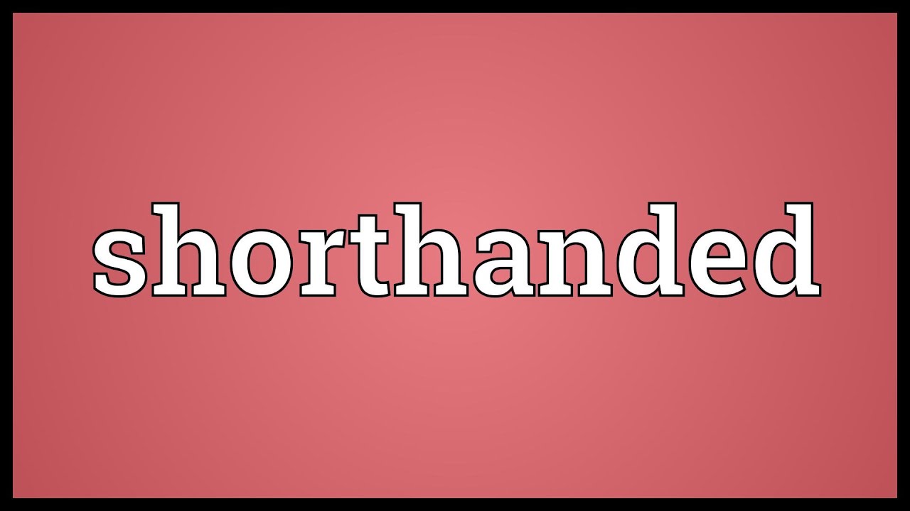Shorthanded Meaning - YouTube