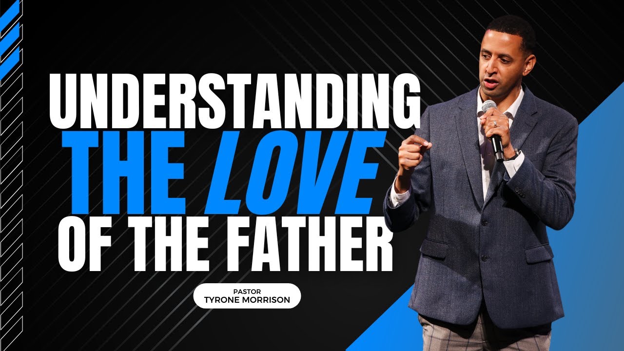 Pastor Tyrone Morrison - Understanding the Love of the Father - YouTube