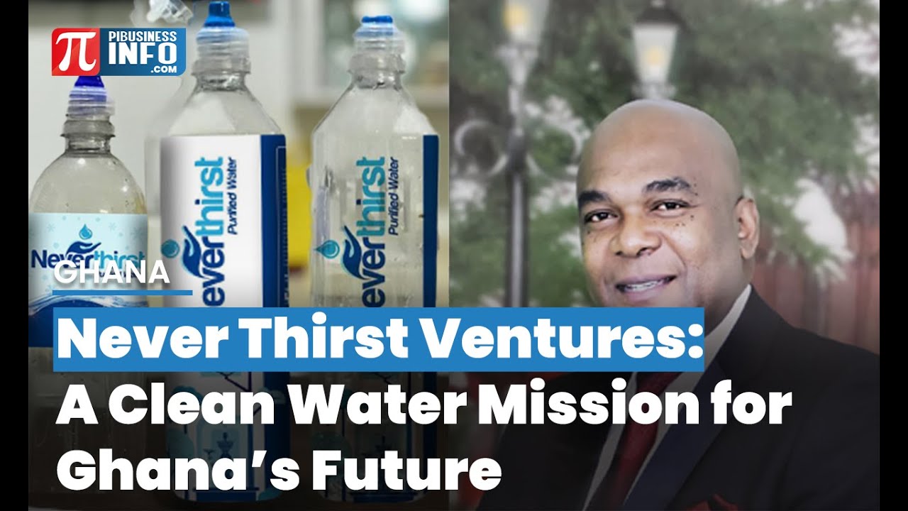Never Thirst Ventures A Clean Water Mission for Ghana’s Future - YouTube