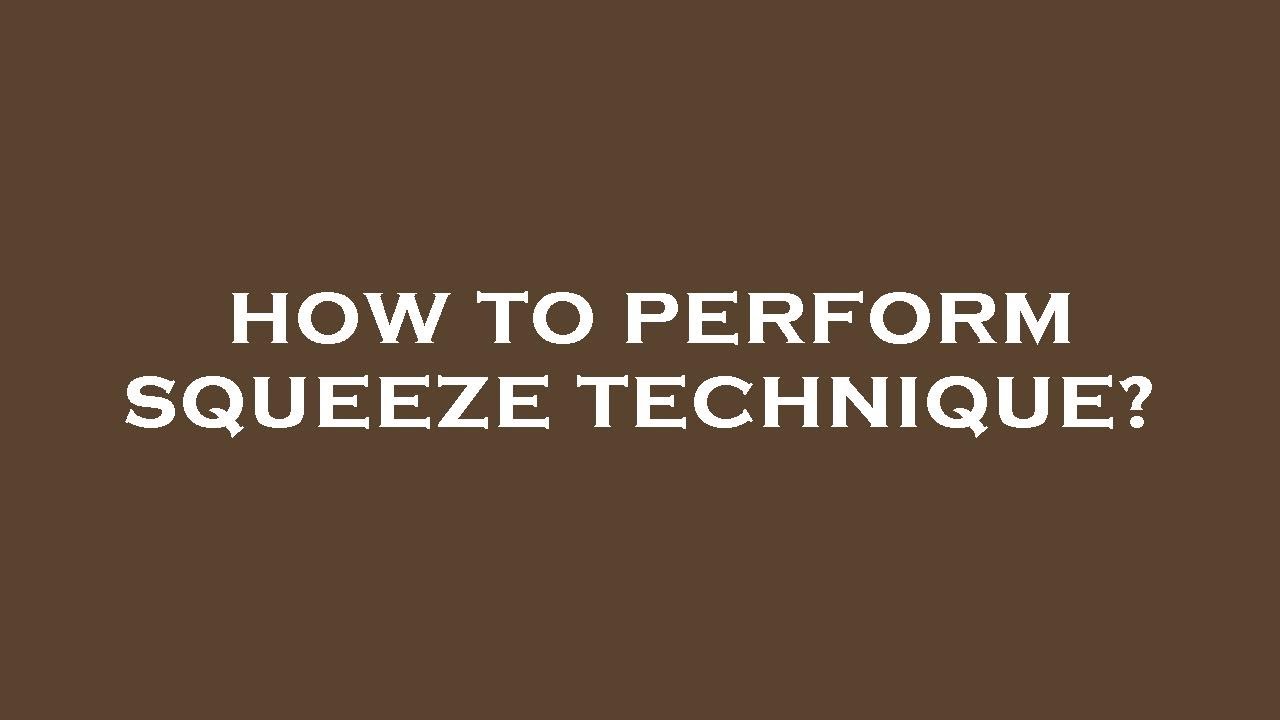 How to perform squeeze technique? - YouTube