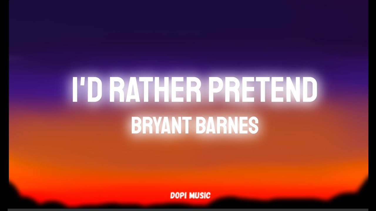 I'd Rather pretend Bryant Barnes lyrics - YouTube