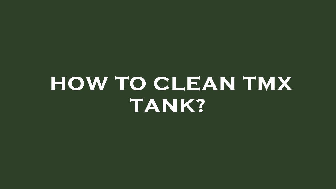 How to clean tmx tank? - YouTube