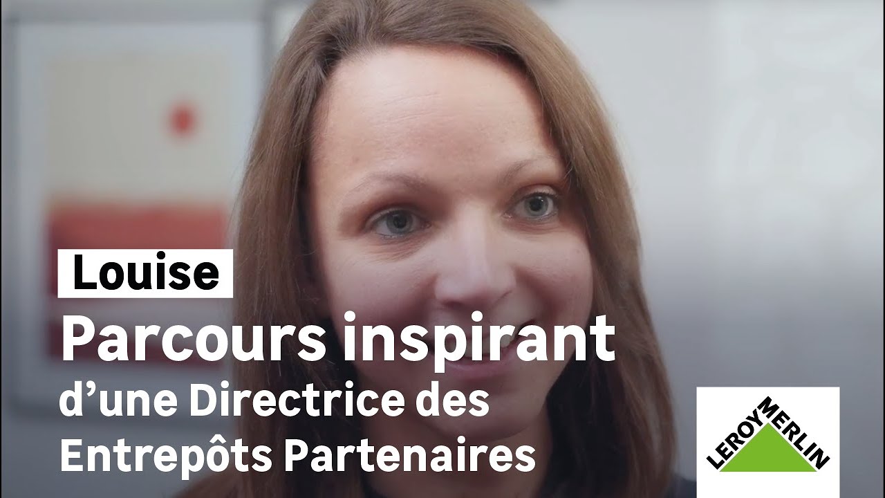 Les parcours du Top management - Louise, Directrice des Entrepôts Partenaires I Leroy Merlin ...
