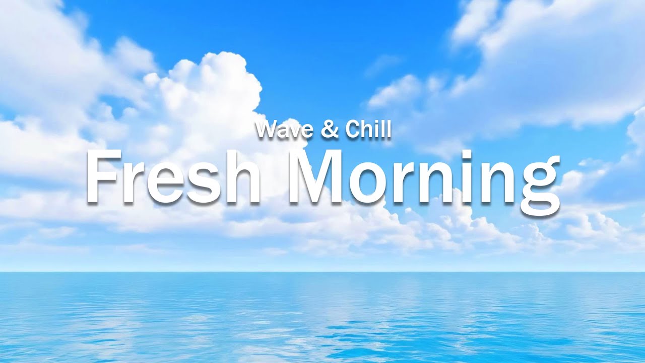 Fresh Morning Vibes ☕ Feel Good Chillout Music to Start Your Day - YouTube