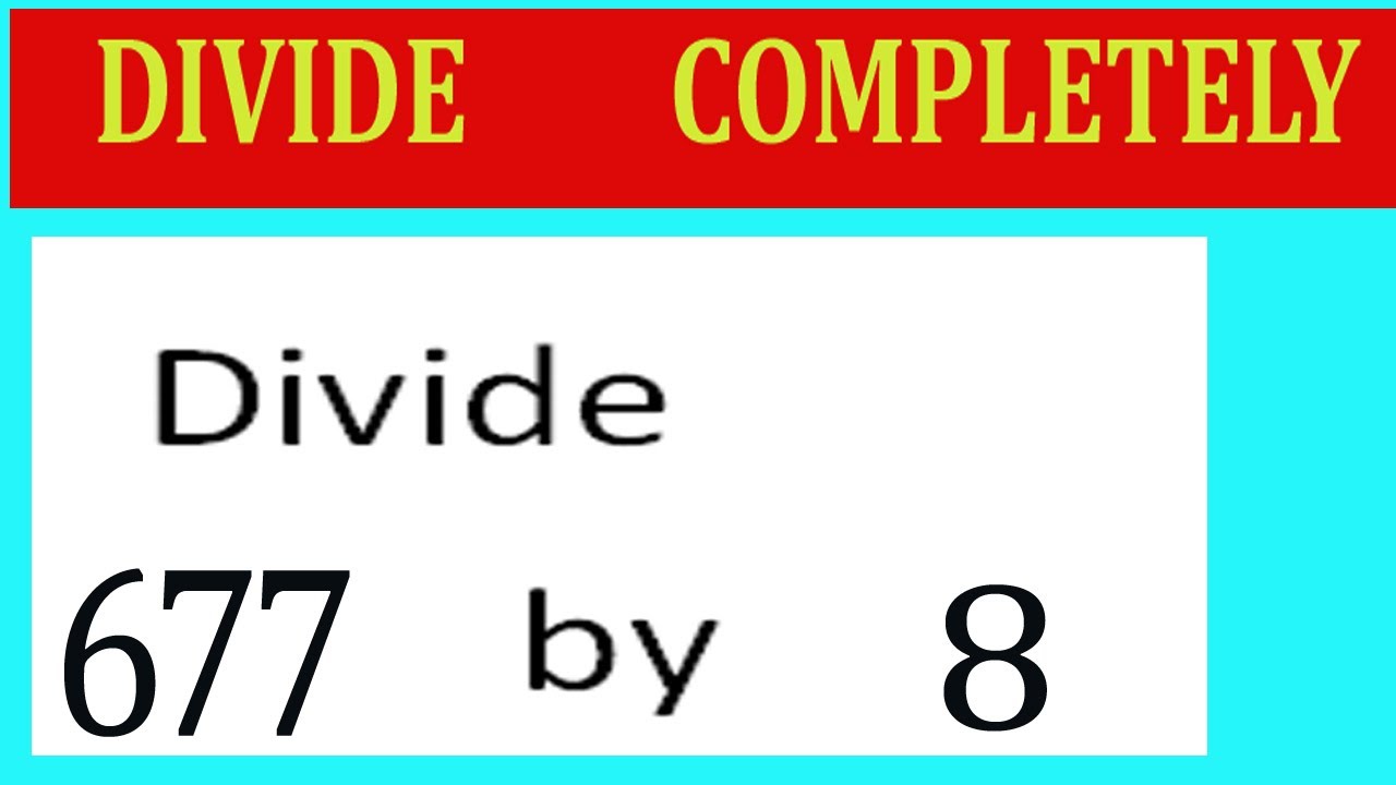 Divide 677 by 8 Divide completely - YouTube