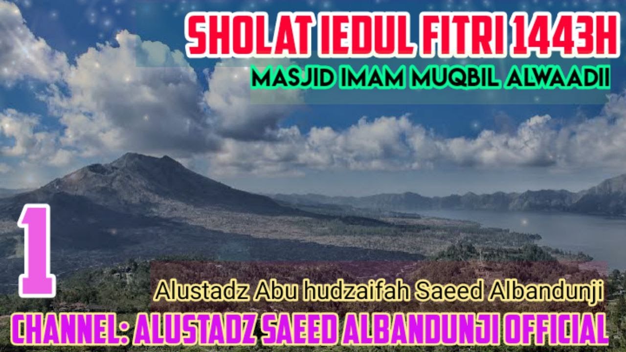 01- SHOLAT/KHUTBAH IED Fitr 1443h : Masjid IMAM Muqbil Alwaadii ...