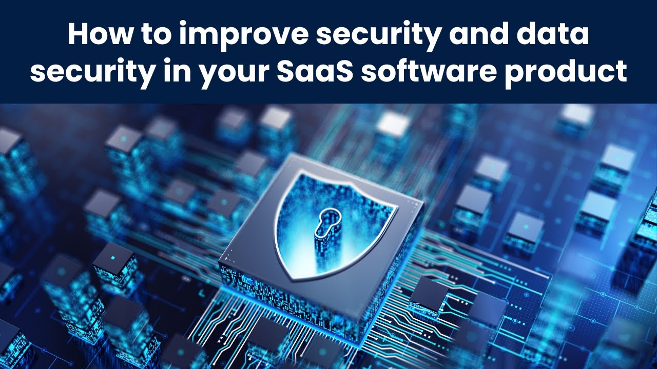 How to improve security and data security in your SaaS software product ...