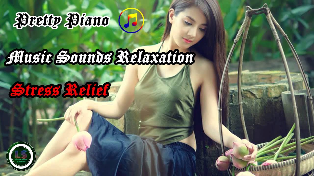 10 Pretty Piano Music Sounds For Asleep - Piano Music Stress Relief ...