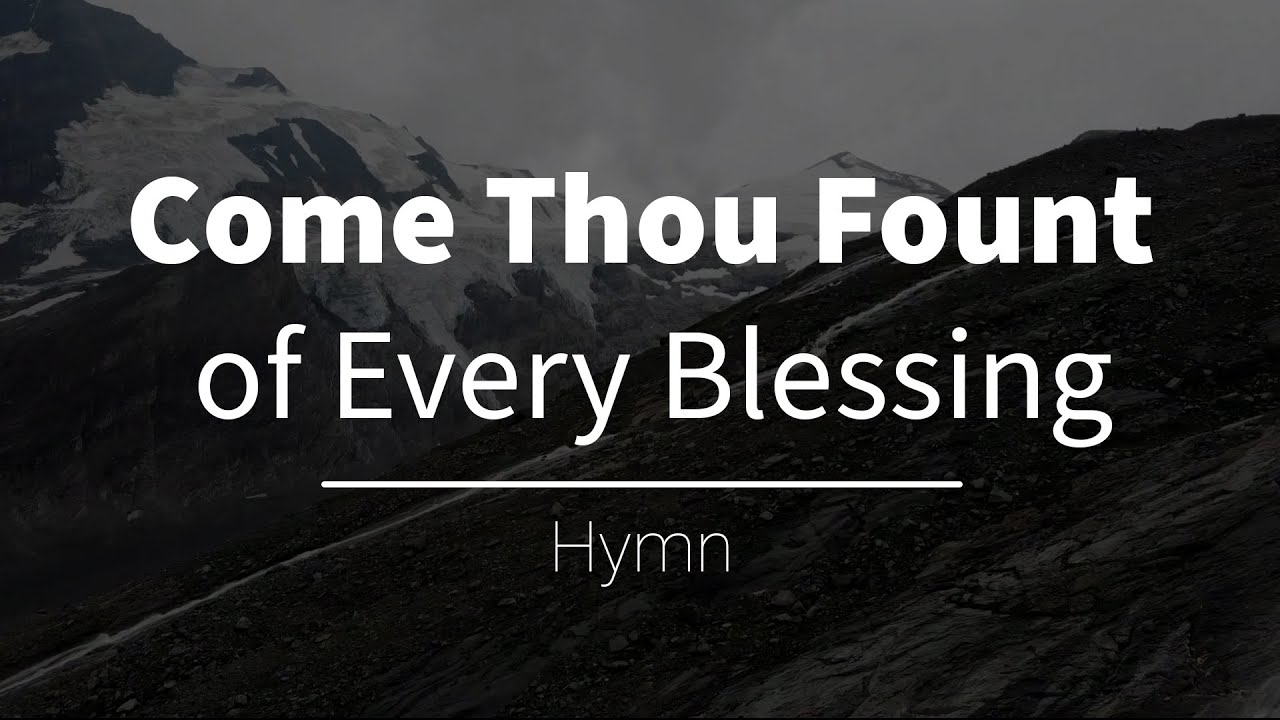Come, Thou Fount of Every Blessing - Hymn - YouTube