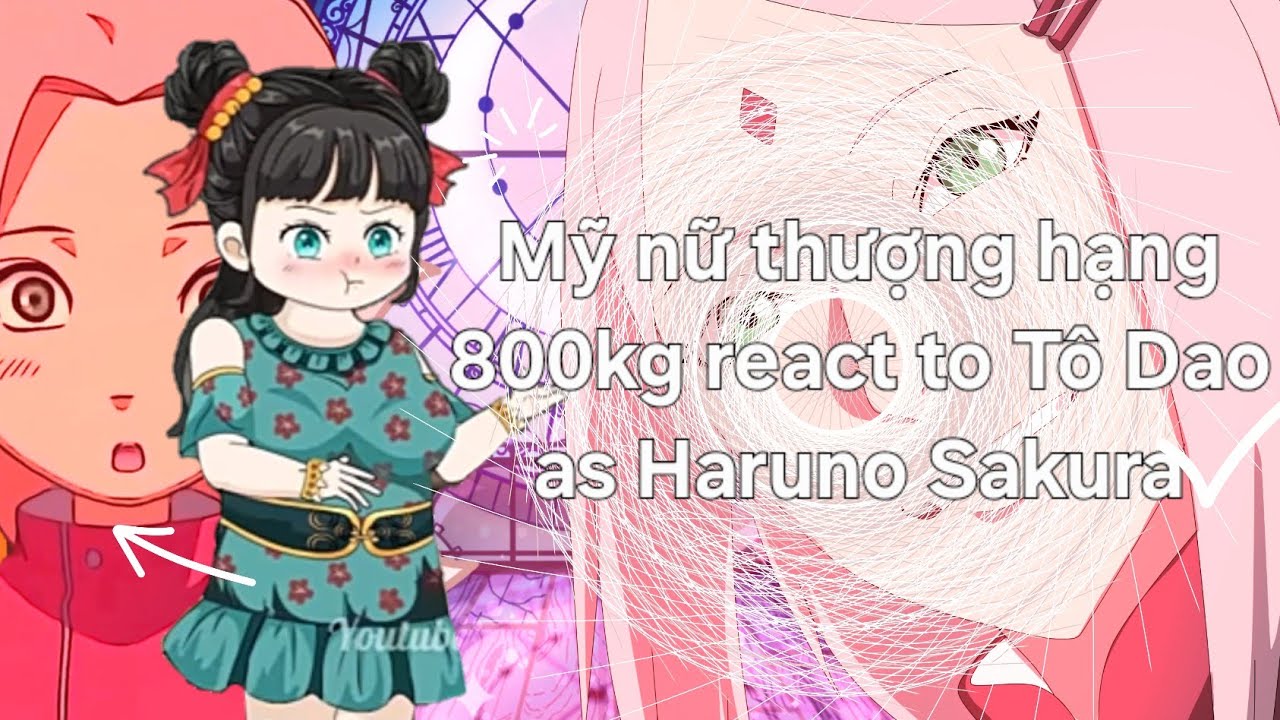 |Gacha life 2|Mỹ nữ thượng hạng 800kg react to Tô Dao as Haruno Sakura ...
