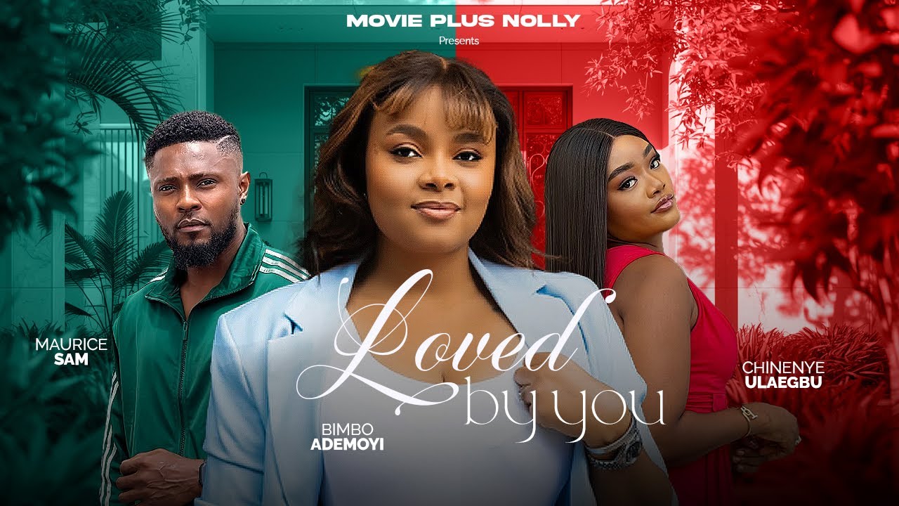 Loved by you (full movie) - Bimbo Ademoye, Maurice Sam, Chinenye ...