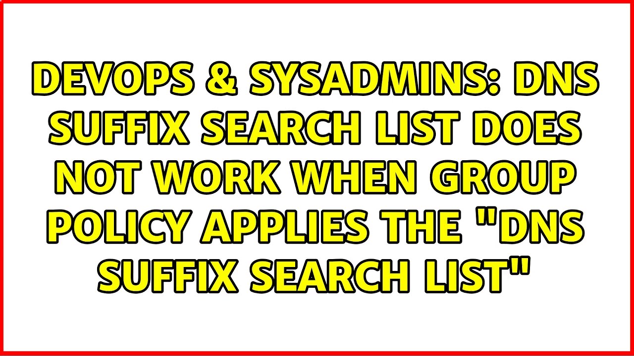 DNS Suffix Search list does not work when Group Policy applies the "DNS ...