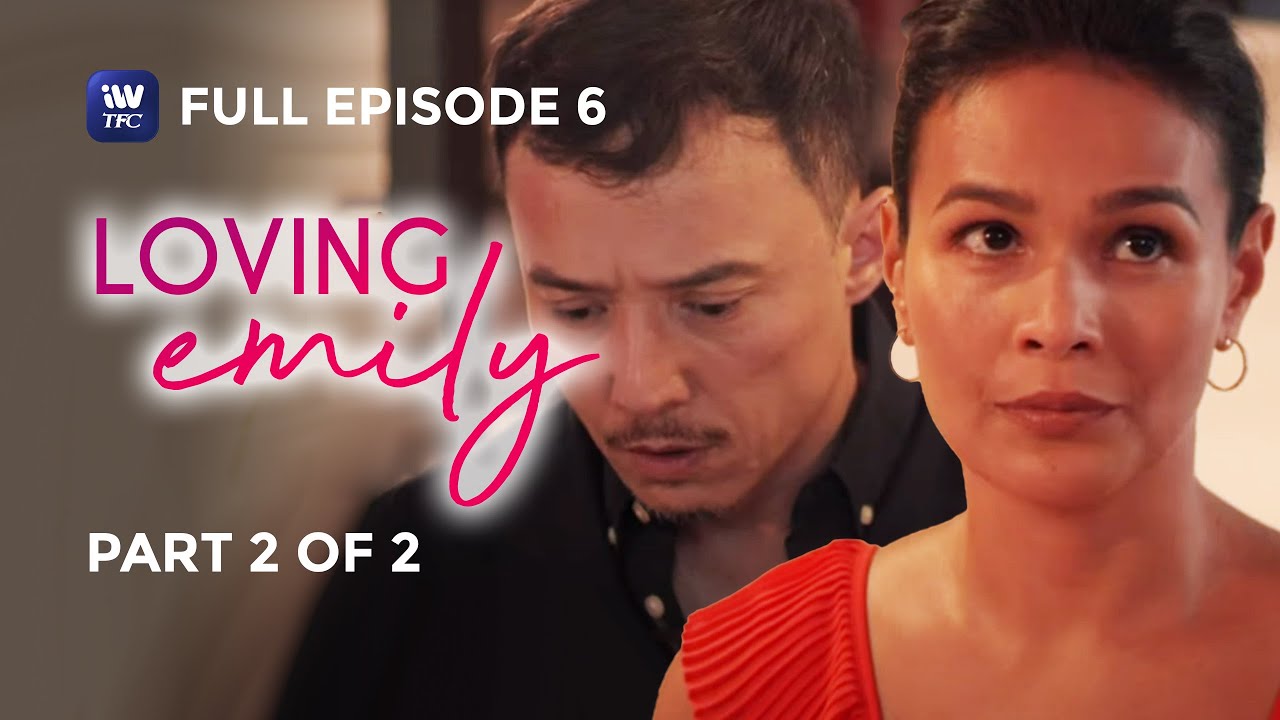 Loving Emily | Episode 6 | Part 2 of 2 | iWantTFC Originals Playback ...