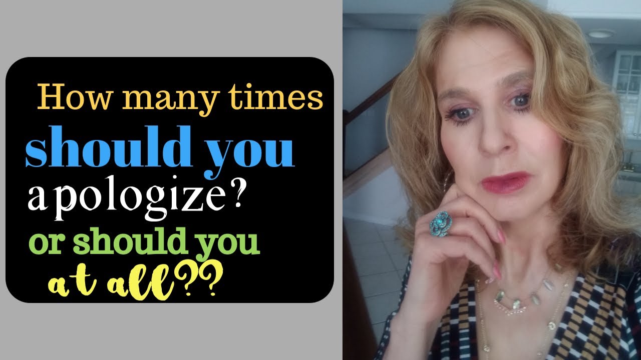 How Many Times Should You Apologize To A Friend family Member Or Should You At All YouTube how-many-times-should-you-apologize-to-a-friend-family-member-or-should-you-at-all-youtube