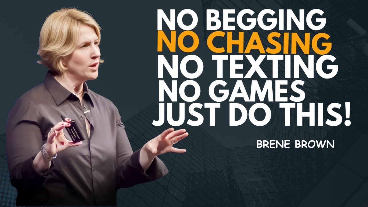 No Begging, No Chasing, No Texting, No Games – Just Do This | BRENE ...