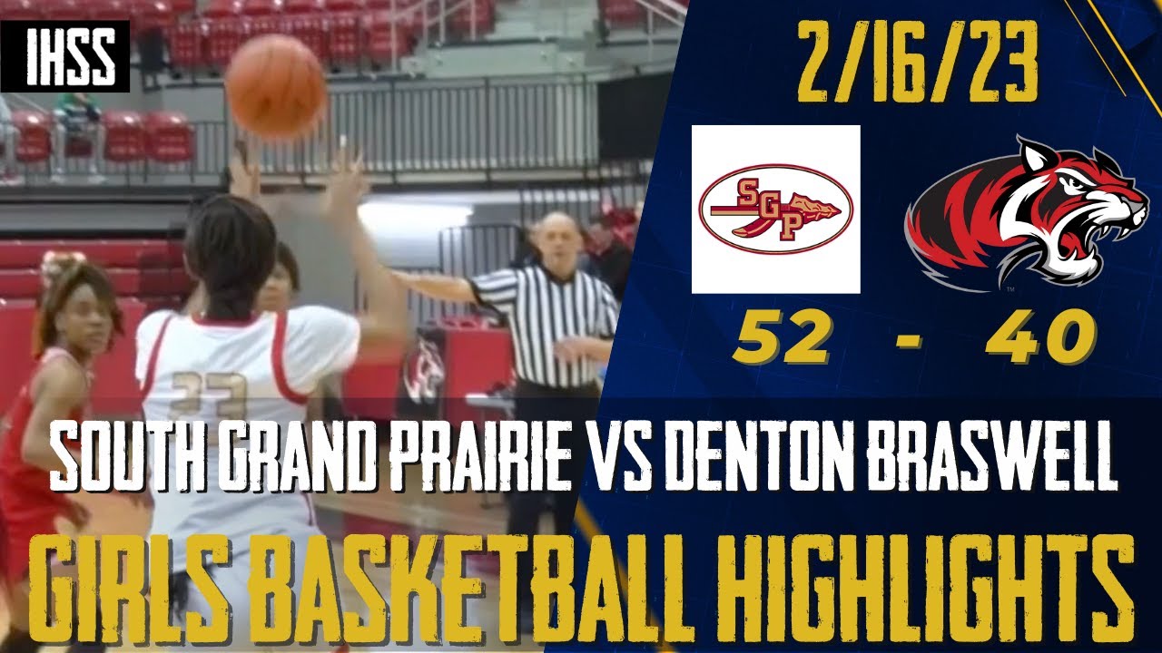 South Grand Prairie vs Denton Braswell - 2023 Girls Basketball ...