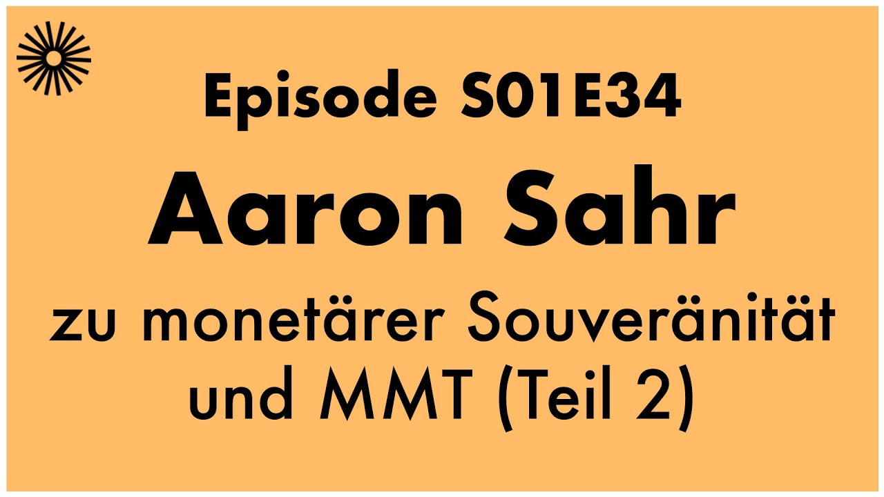 S01E34 Aaron Sahr zu monetärer Souveränität und Modern Monetary Theory ...