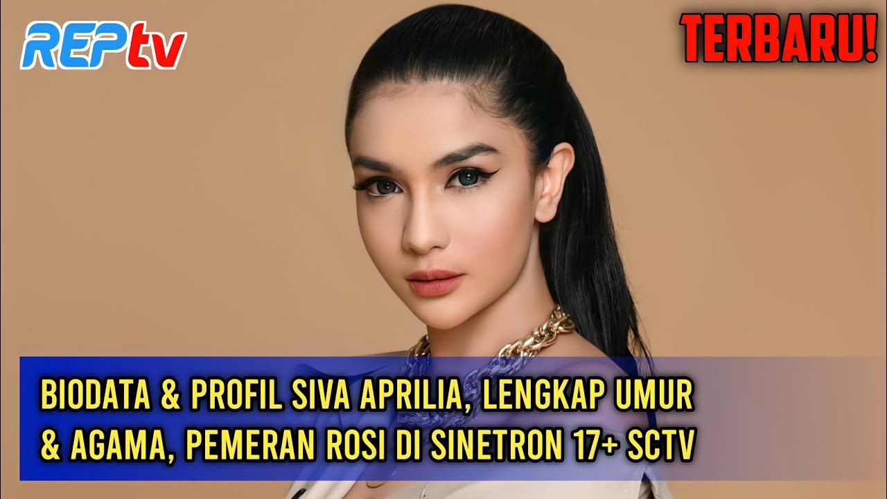 TERBARU! BIODATA & PROFIL SIVA APRILIA, LENGKAP UMUR & AGAMA, PEMERAN ROSI DI SINETRON 17+ SCTV ...