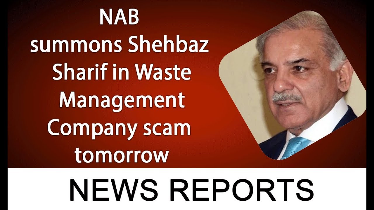 NAB summons Shehbaz Sharif in Waste Management Company scam tomorrow ...