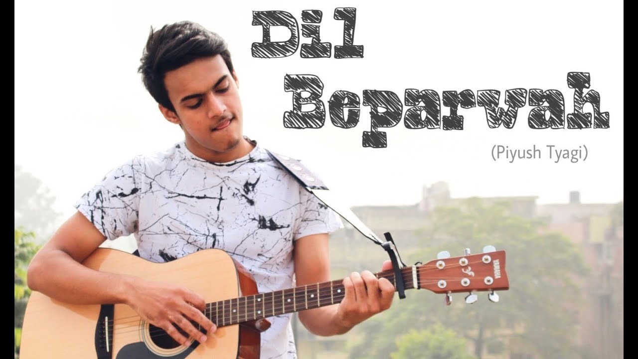 Dil Beparwah | Prateek Kuhad & Ankur Tewari | Cover by Piyush Tyagi ...