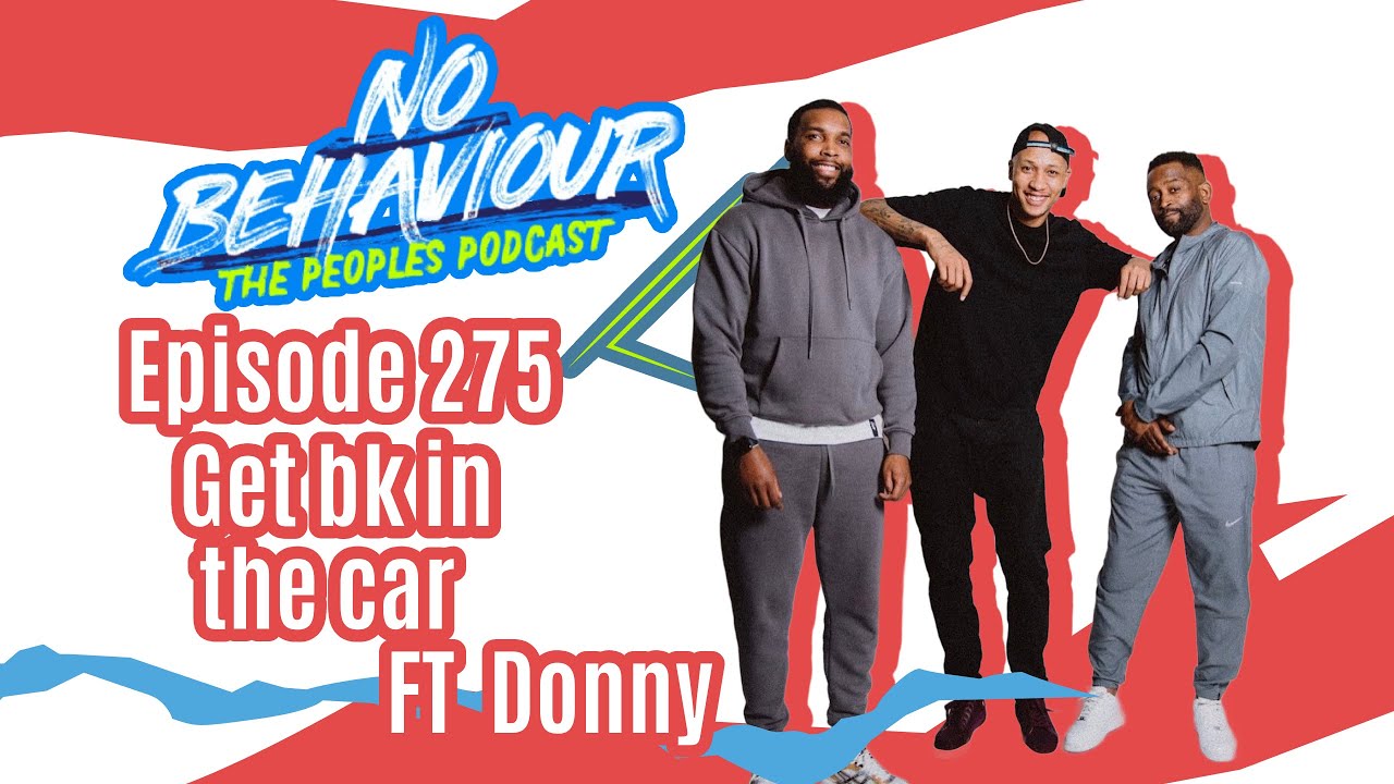 Get bk in the car | No Behaviour Podcast EP. 275 | Margs , Loons ...