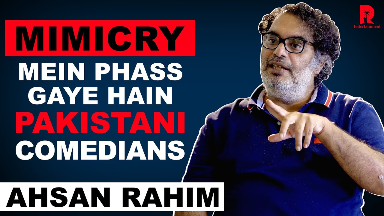 Ahsan Rahim | Mimicry mein phass gaye hain Pakistani comedians ...